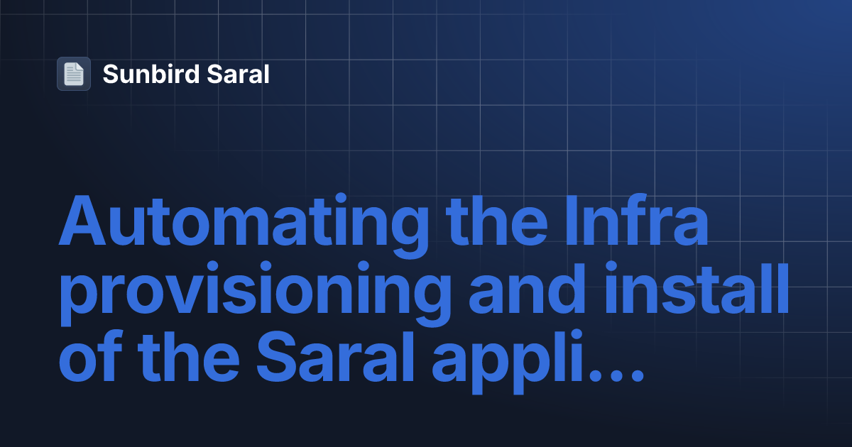 Automating the Infra provisioning and install of the Saral application ...